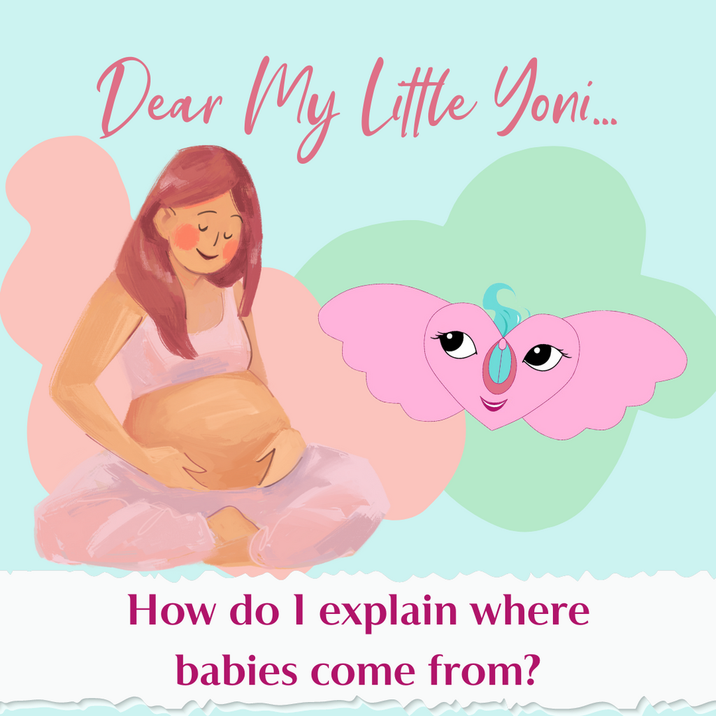 Dear My Little Yoni: How do I Explain where Babies come from?